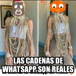 Meme Personalizado - Las cadenas de Whatsapp son Reales - 31127896