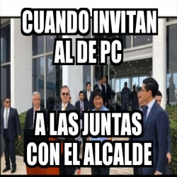 Meme Personalizado - Cuando invitan al de PC A las juntas con el ...