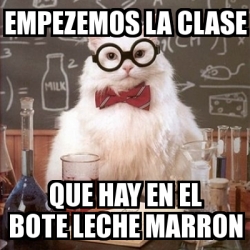 Meme Chemistry Cat - empezemos la clase que hay en el bote leche marron ...