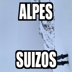 Meme Personalizado - Alpes Suizos - 31134233