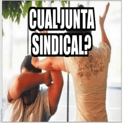 Meme Personalizado - Cual junta sindical? - 31136732