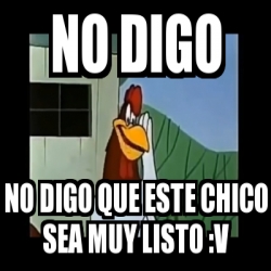 Meme Personalizado - No digo No digo que este chico sea muy listo :v ...