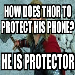 Meme Personalizado - how does thor to protect his phone? he is ...