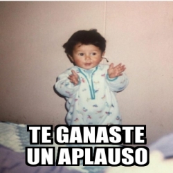 Meme Personalizado - Te ganaste un aplauso - 31144630