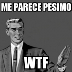 Meme Correction Guy - Me parece pesimo WTF - 31148121