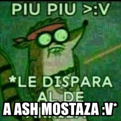 Meme Personalizado - a ash mostaza :v* - 31150715