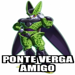 Meme Personalizado - Ponte verga amigo - 31151535