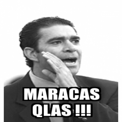 Meme Personalizado - Maracas qlas !!! - 31153518