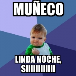 Meme Bebe Exitoso - MuÃ±eco Linda noche, siiiiiiiiiiii - 31153573