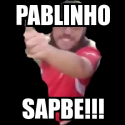 Meme Personalizado - pablinho sapbe!!! - 31154944