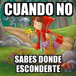 Meme Personalizado - cuando no sabes donde esconderte - 31155284