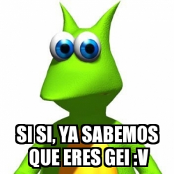 Meme Personalizado - si si, ya sabemos que eres gei :v - 31155950