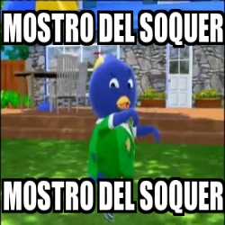 Meme Personalizado - mostro del soquer mostro del soquer - 31155962