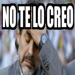 Meme Personalizado - No te lo creo - 31157188