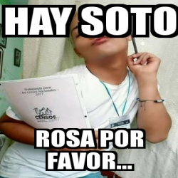 Meme Personalizado - Hay Soto Rosa por favor... - 31157444
