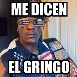Meme Personalizado - me dicen el gringo - 31157817