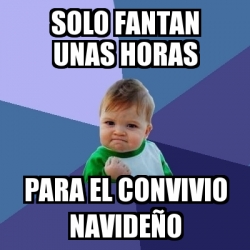 Meme Bebe Exitoso - solo fantan unas horas para el convivio navideÃ±o ...