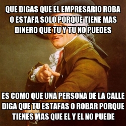 Meme Joseph Ducreux - que digas que el empresario roba o estafa solo ...