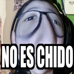 Meme Personalizado - No es chido - 31158923