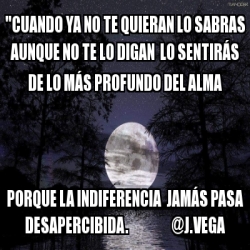 Meme Personalizado - "Cuando ya no te quieran lo sabras aunque no te lo ...