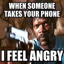Meme Pulp Fiction - When someone takes your phone I feel angry - 31159497