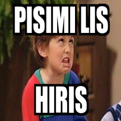 Meme Personalizado - Pisimi lis HIRIS - 31159664