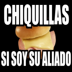 Meme Personalizado - Chiquillas Si soy su aliado - 31161801
