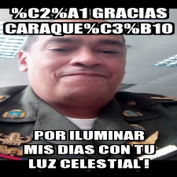 Meme Personalizado - %C2%A1 Gracias Caraque%C3%B1o Por Iluminar mis ...