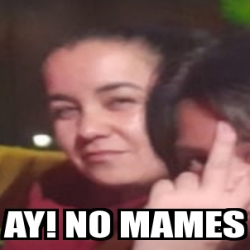 Meme Personalizado - Ay! No mames - 31162425