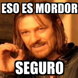 Meme Boromir - Eso es Mordor Seguro - 31162645