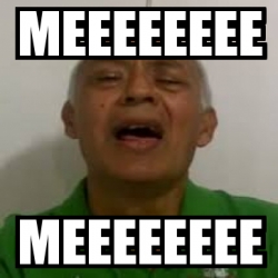 Meme Personalizado - Meeeeeeee Meeeeeeee - 31166406