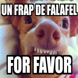 Meme Personalizado - Un FRAP de FALAFEL FOR FAVOR - 31166444
