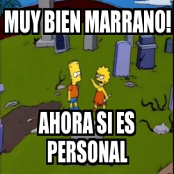 Meme Personalizado - Muy bien Marrano! Ahora si es personal - 31166582