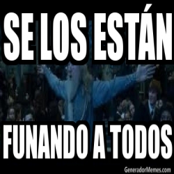 Meme Personalizado - Se los estÃ¡n Funando a todos - 31167204