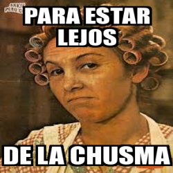 Meme Personalizado - para estar lejos de la chusma - 31167562