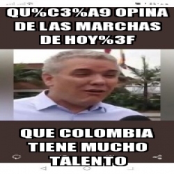 Meme Personalizado - Qu%C3%A9 opina de las marchas de hoy%3F Que ...