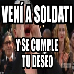 Meme Personalizado - VenÃ­ a soldati y se cumple tu deseo - 31169814