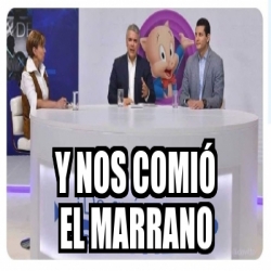 Meme Personalizado - Y NOS COMIÃ“ EL MARRANO - 31170233