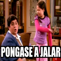 Meme Personalizado - pongase a jalar - 31170443