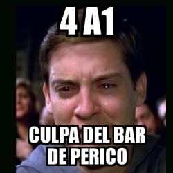 Meme crying peter parker - 4 a1 Culpa del bar de perico - 31170934