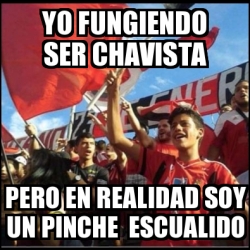 Meme Personalizado - Yo fungiendo ser chavista Pero en realidad soy un ...