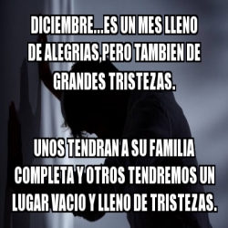 Meme Personalizado - Diciembre...Es Un Mes Lleno De Alegrias,Pero ...