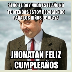 Meme Mr Bean - Si no te doy nada este aÃ±o no te ofendas estoy ...