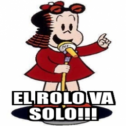 Meme Personalizado - El rolo va solo!!! - 31173189