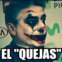 Meme Personalizado - EL "QUEJAS" - 31175112