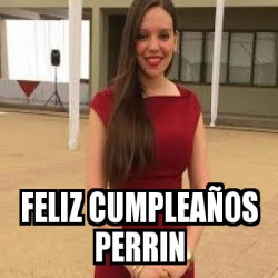 Meme Personalizado - Feliz cumpleaÃ±os perrin - 31175659