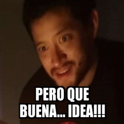 Meme Personalizado - pero que buena... idea!!! - 31178269