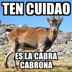Meme Personalizado - Ten cuidao Es la cabra cabrona - 31179661