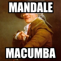 Meme Joseph Ducreux - Mandale macumba - 31180400