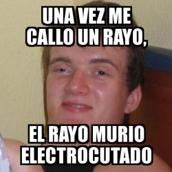 Meme Stoner Stanley - Una vez mE CALLO UN RAYO, eL RAYO MURIO ...